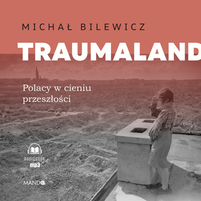 Traumaland. Polacy w cieniu przeszłości - Michał Bilewicz - ebook - Legimi online