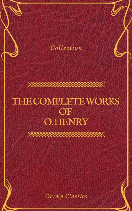 The Complete Works of O. Henry: Short Stories, Poems and Letters (Olymp ...