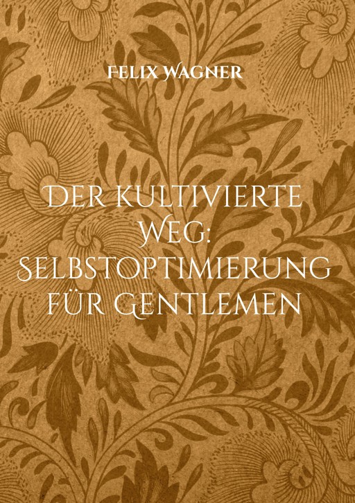 Der kultivierte Weg: Selbstoptimierung für Gentlemen - Felix Wagner ...