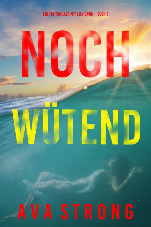 Noch wütend (Ein FBI-Thriller mit Lily Dawn – Buch 5) - Ava Strong ...